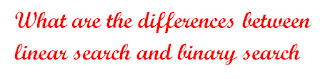 What are the differences between linear search and binary search - MRM