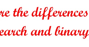 What are the differences between linear search and binary search - MRM