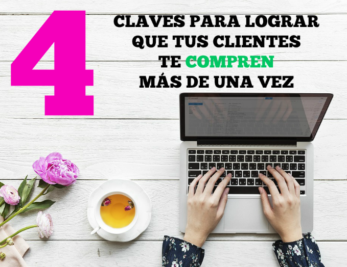 4 Claves para Lograr Que Tus Clientes Te Compren Más De Una Vez - Blog ...