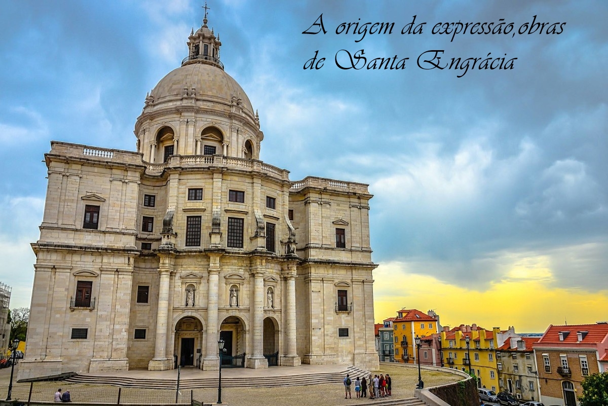 A origem da expressão obras de Santa Engrácia