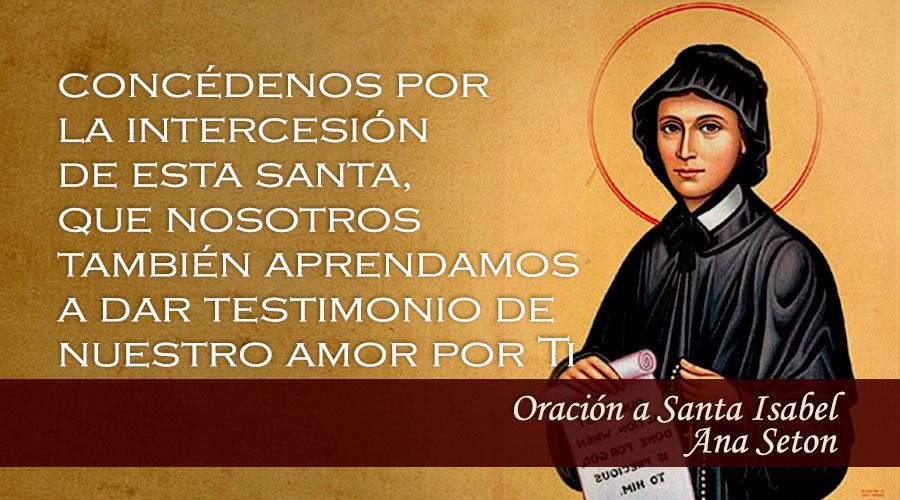 ® Santoral Católico ®: ORACIÓN A SANTA ISABEL ANA BAYLEY SETON