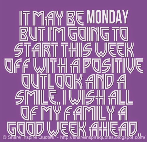 It may be MONDAY but I'm going to start this week off with a positive ...