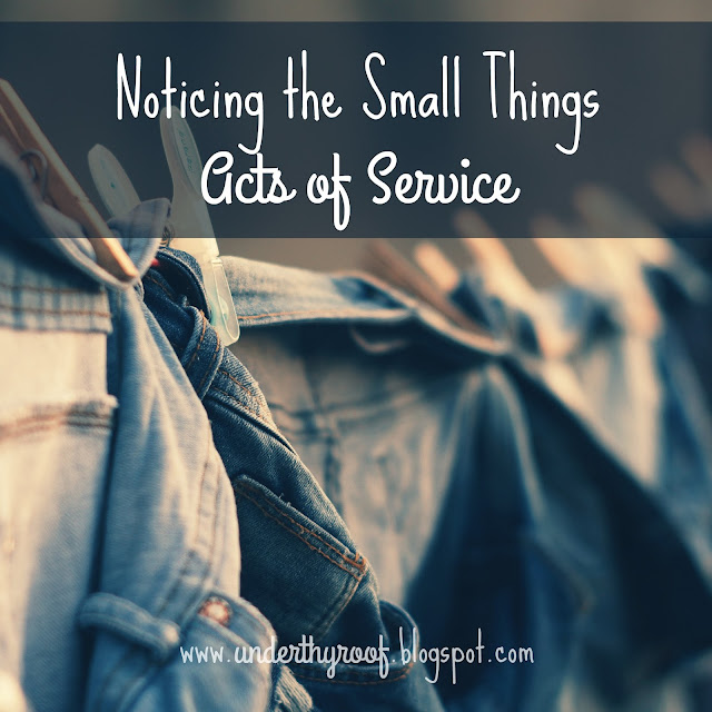 Under Thy Roof: Noticing the Small Things - Acts of Service