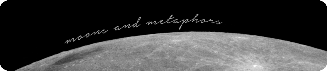 moons & metaphors: about