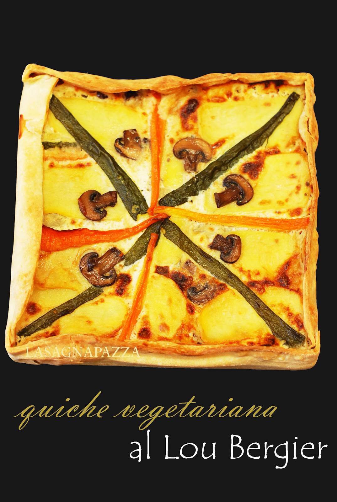 lasagnapazza: QUICHE VEGETARIANA AL LOU BERGIER E UN’ESPERIENZA ...
