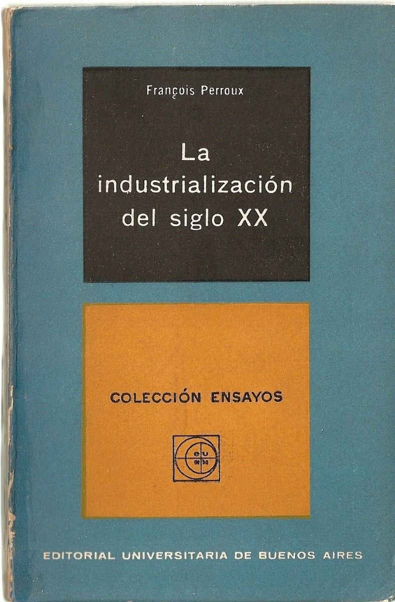 Ay, Constanza!!!: La Industralizacion Del Siglo XX de Francois Perroux