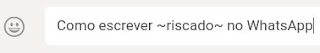 Como Escrever Riscado (tachado, traçado) no WhatsApp | Programação ...