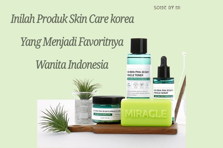 √Inilah Produk Skin Care korea Yang Menjadi Favoritnya Wanita Indonesia