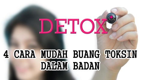 4 CARA MUDAH BUANG TOKSIN DALAM BADAN SUPAYA LEBIH SIHAT