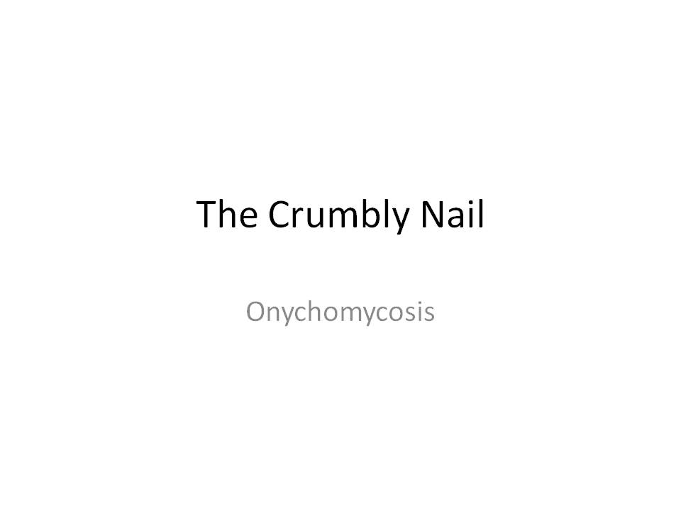 Consultations in Dermatology: The Crumbly Nail - Onychomycosis