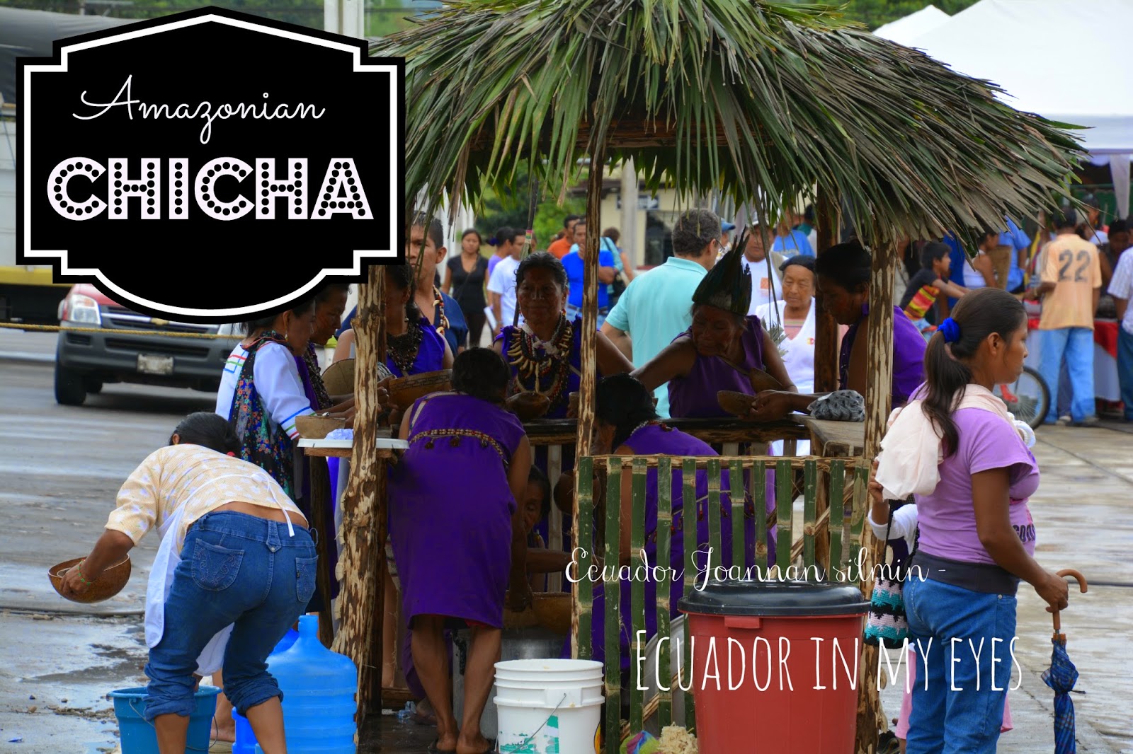 Ecuador Joannan silmin - Ecuador in my eyes: Chicha, the milenial drink ...