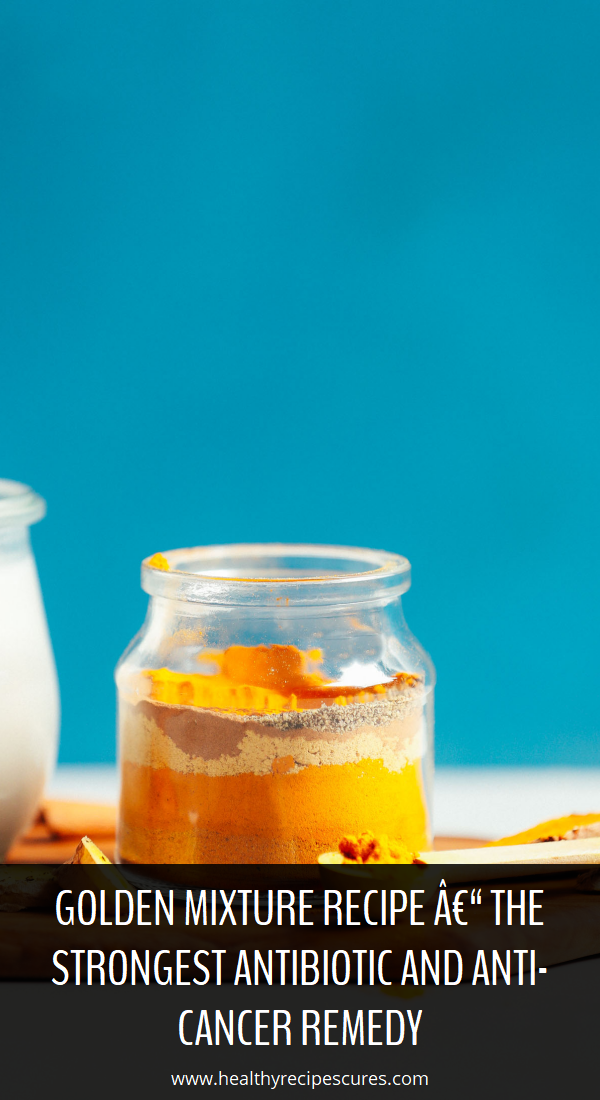 Golden Mixture Recipe – The Strongest Antibiotic and Anti-Cancer Remedy ...