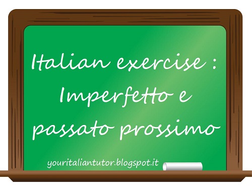 Your Italian Tutor: Italian exercise: Imperfetto e passato prossimo