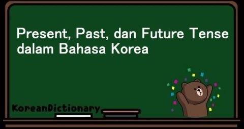 Belajar Bahasa Korea - Present , Past , dan Future Tense dalam Bahasa ...
