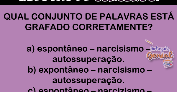 Qual conjunto de palavras está grafado corretamente? Espontâneo ...