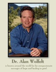 Grief Healing: Dr. Alan Wolfelt Responds to "The Truth About Grief