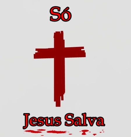 Só Jesus Salva ! ~ Paz e alegria em Cristo