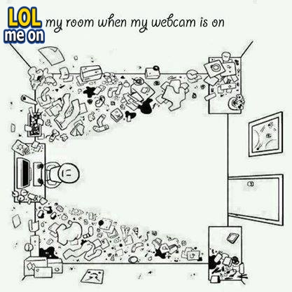 my room when my webcam is on | via LOL me on – funny pictures