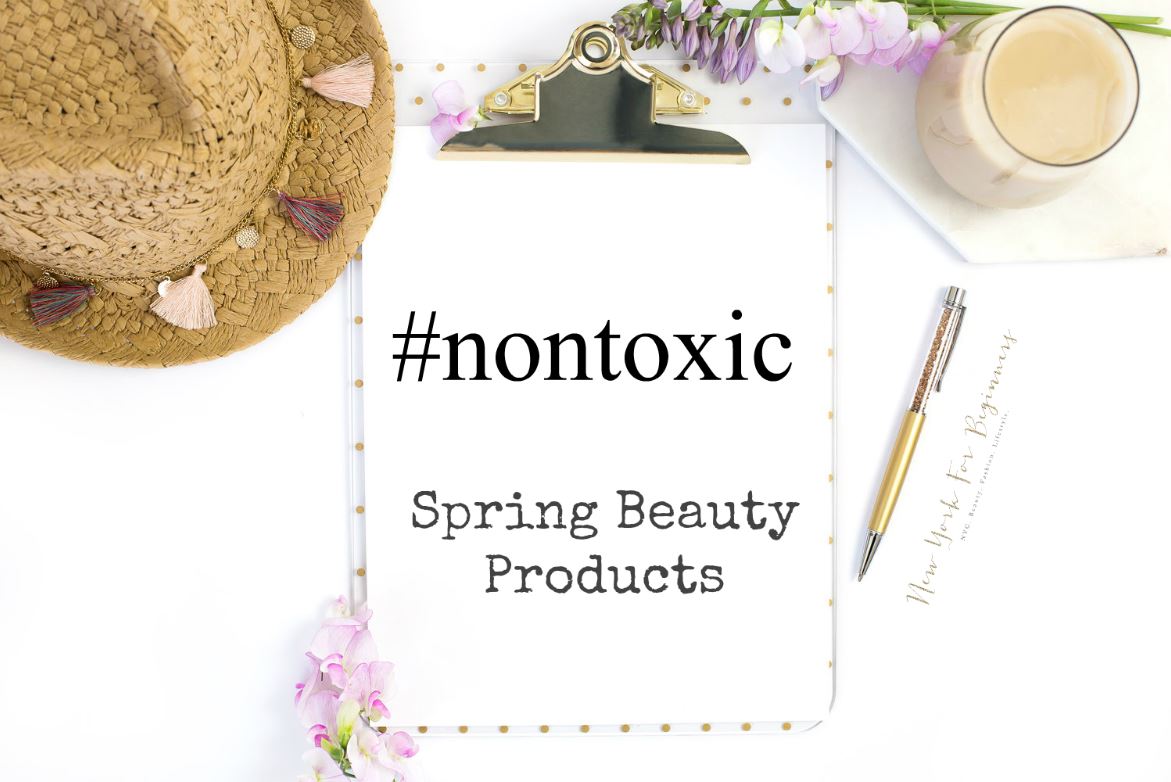 My Favorite Nontoxic Spring Beauty Products - New York For Beginners