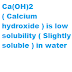 Is Ca(OH)2 ( Calcium hydroxide ) Soluble or Insoluble in water
