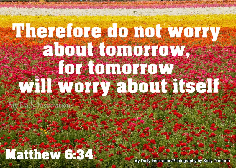 Therefore do not worry about tomorrow