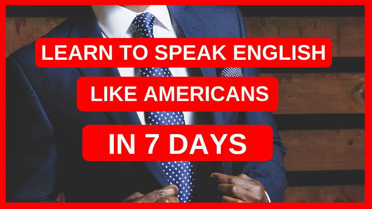 How To Speak English Like Americans In 7 Days how-to-speak-english-like-americans-in-7-days