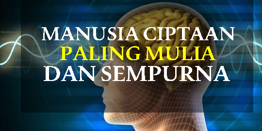 Manusia Ciptaan Paling Mulia dan Sempurna - Hikmah Pagi ZA