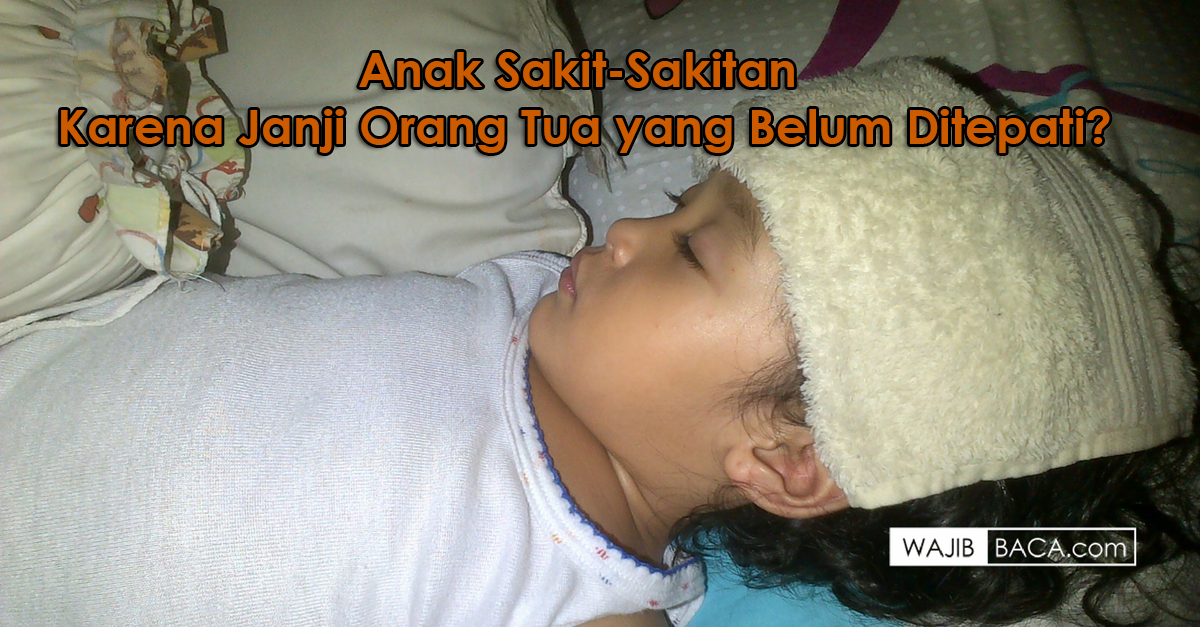 Anak Jadi Sakit-Sakitan Akibat Janji Orang Tua yang Tak Ditepati ... Anak Jadi Sakit-Sakitan Akibat Janji Orang Tua yang Tak Ditepati ...