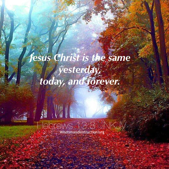 Wisdom and Instruction: Hebrews 13:8 NKJV