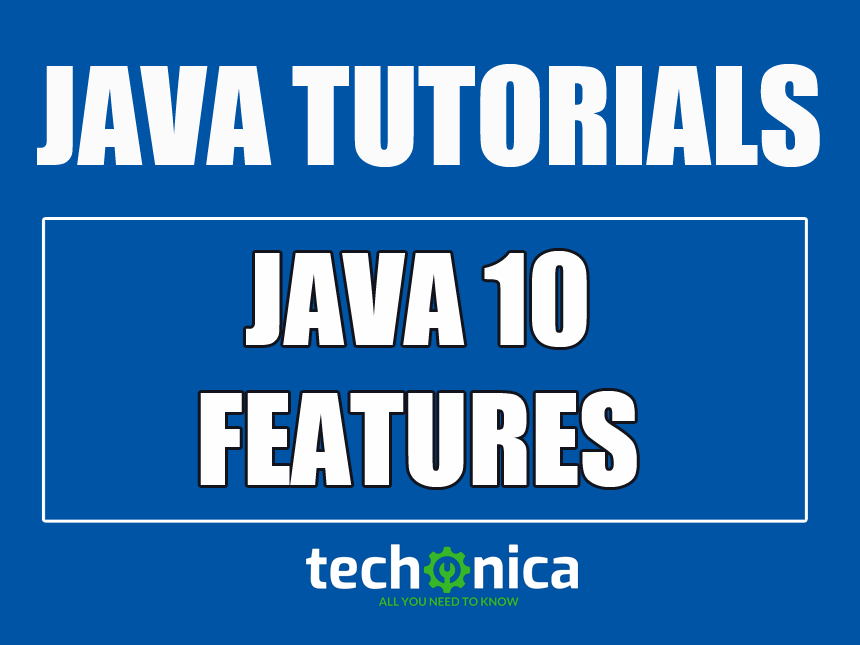 Java 10 Features Techonica Tutorials All You Need To Know
