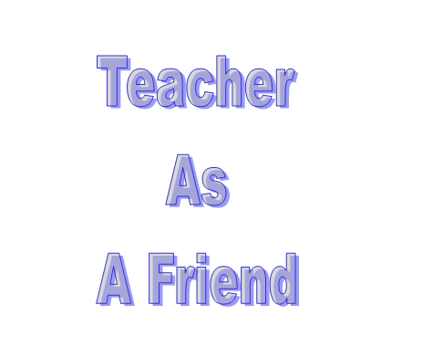 Teacher as a friend, Motivator and a Guide ~ Education Today