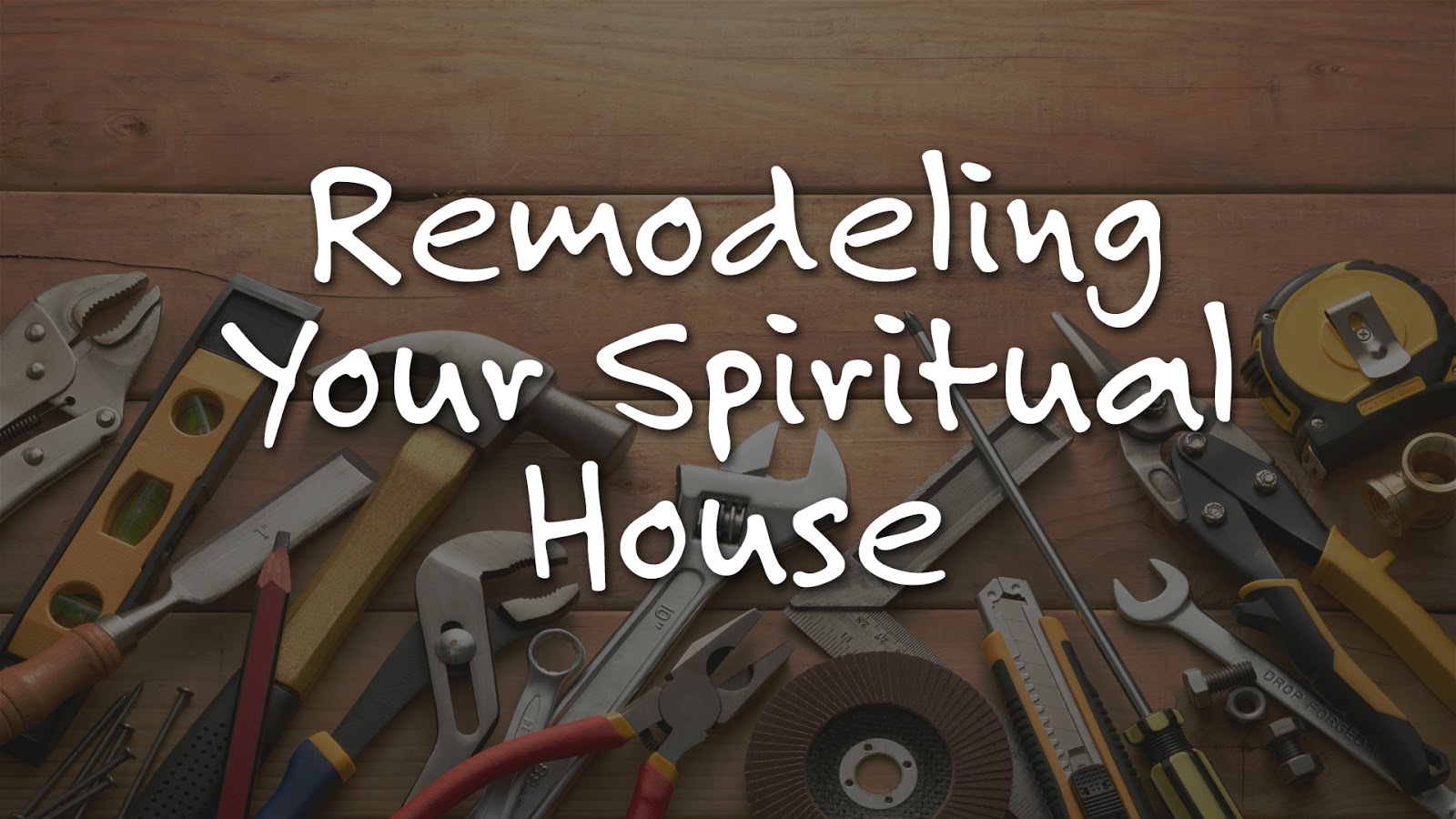 Ramblings from an Over-Squozen Brain: Remodeling Your Spiritual House ...