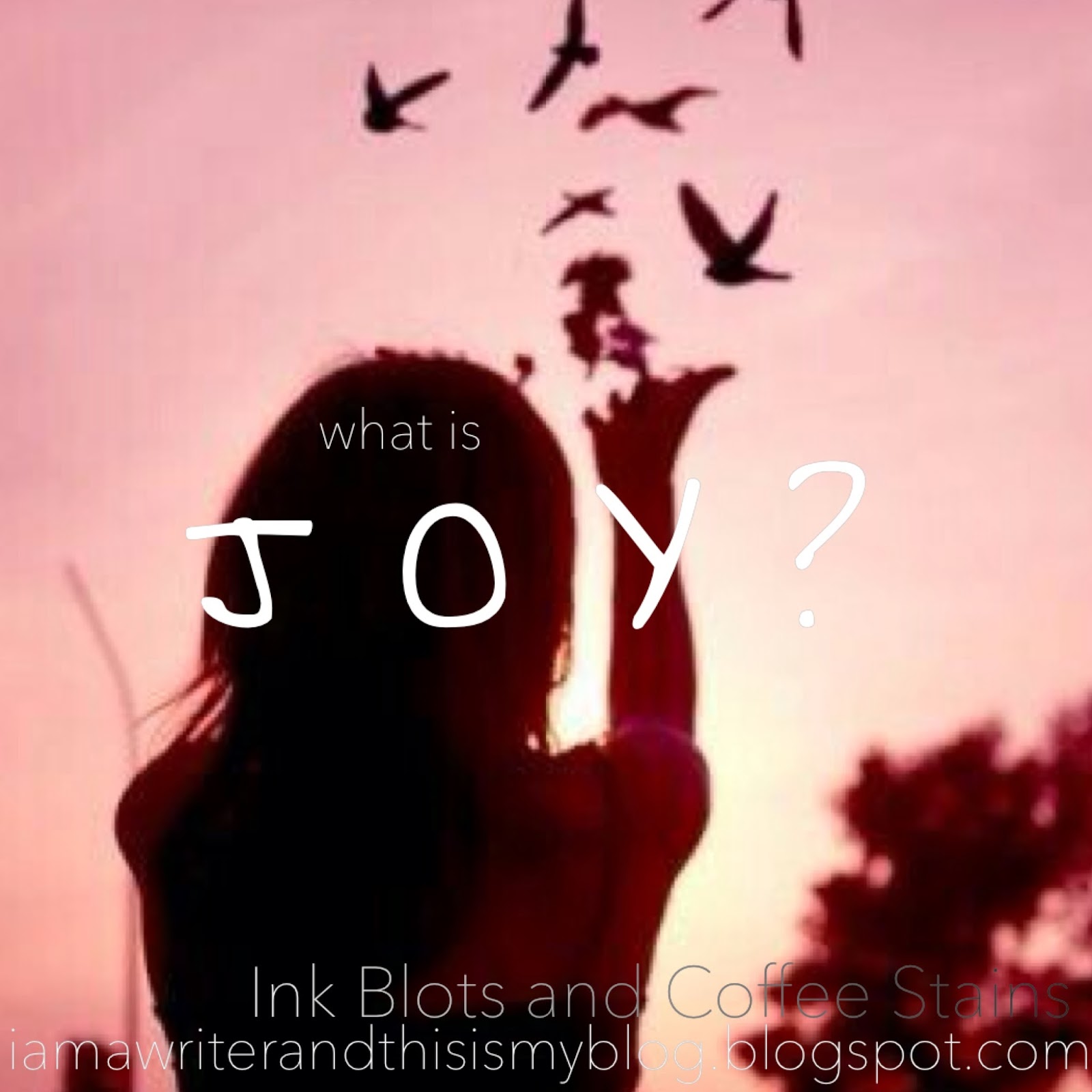 What is Joy? - Ink Blots and Coffee Stains