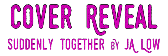 MI Bookshelf: Cover Reveal: Suddenly Together by JA Low