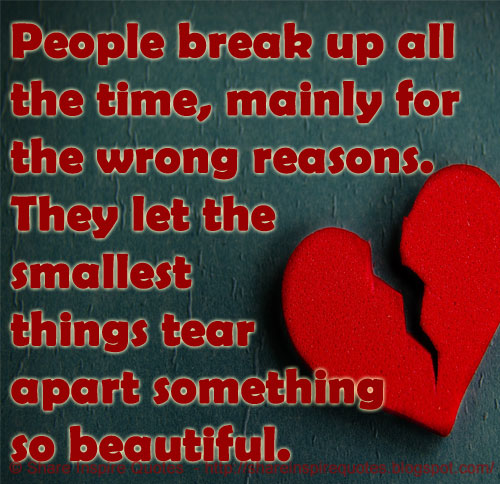 People break up all the time, mainly for the wrong reasons. They let ...