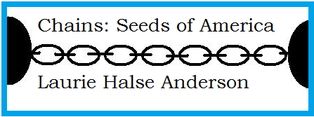 Artistry of Education: Chains: Seeds of America – Laurie Halse Anderson