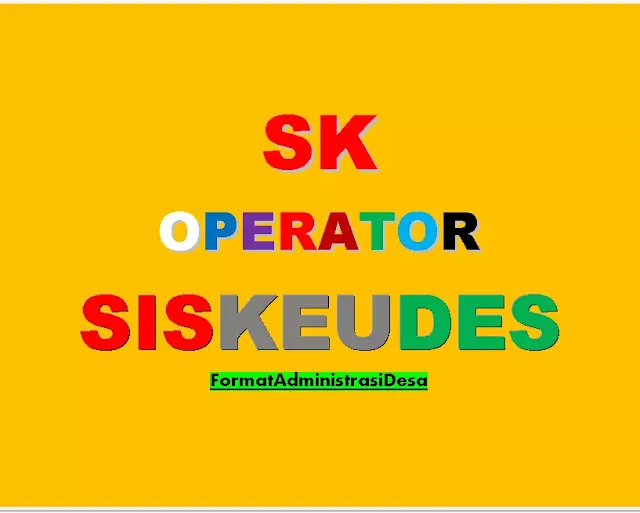 SK Admin/Operator Siskeudes 2021 di Desa, Tugas dan Gaji-Nya | FORMAT ...