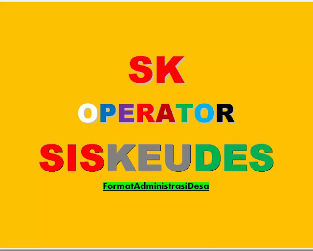 SK Admin/Operator Siskeudes 2021 di Desa, Tugas dan Gaji-Nya | FORMAT ADMINISTRASI DESA