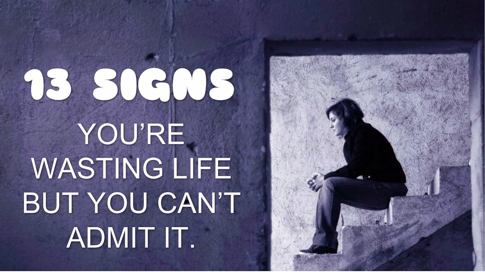 13 SIGNS YOU’RE WASTING LIFE BUT YOU CAN’T ADMIT IT | Inspirational ...