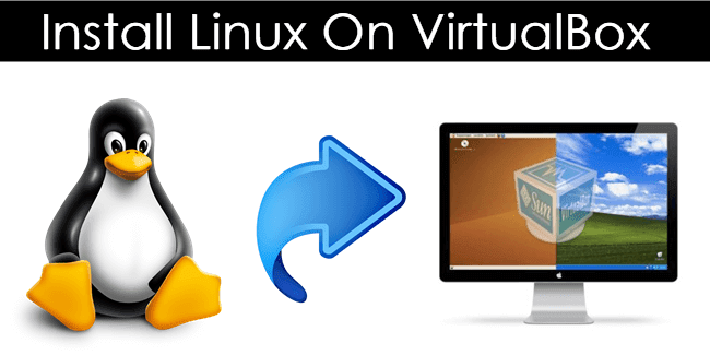 How To Install Linux On Virtual Box In Windows 7, 8, 10 - CYBER DESTINY
