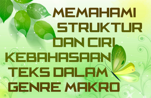 Struktur dan Ciri Kebahasaan Teks Dalam Genre Makro | Freedomsiana