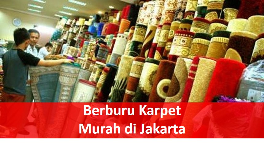 3 Lokasi Favorit Untuk Berburu Karpet Murah di Jakarta. Pastikan Bujet ...