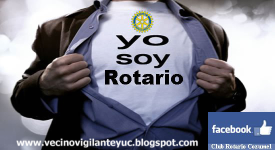 VECINO VIGILANTE YUCATAN: ROTARIOS EN ACCION.- SIENTE EL ORGULLO DE SER ...