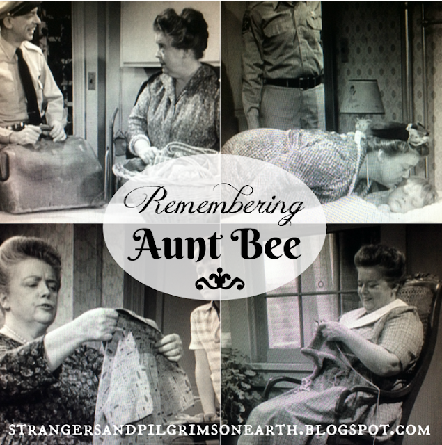 Strangers & Pilgrims on Earth: Remembering Aunt Bee ~ A Guest Post