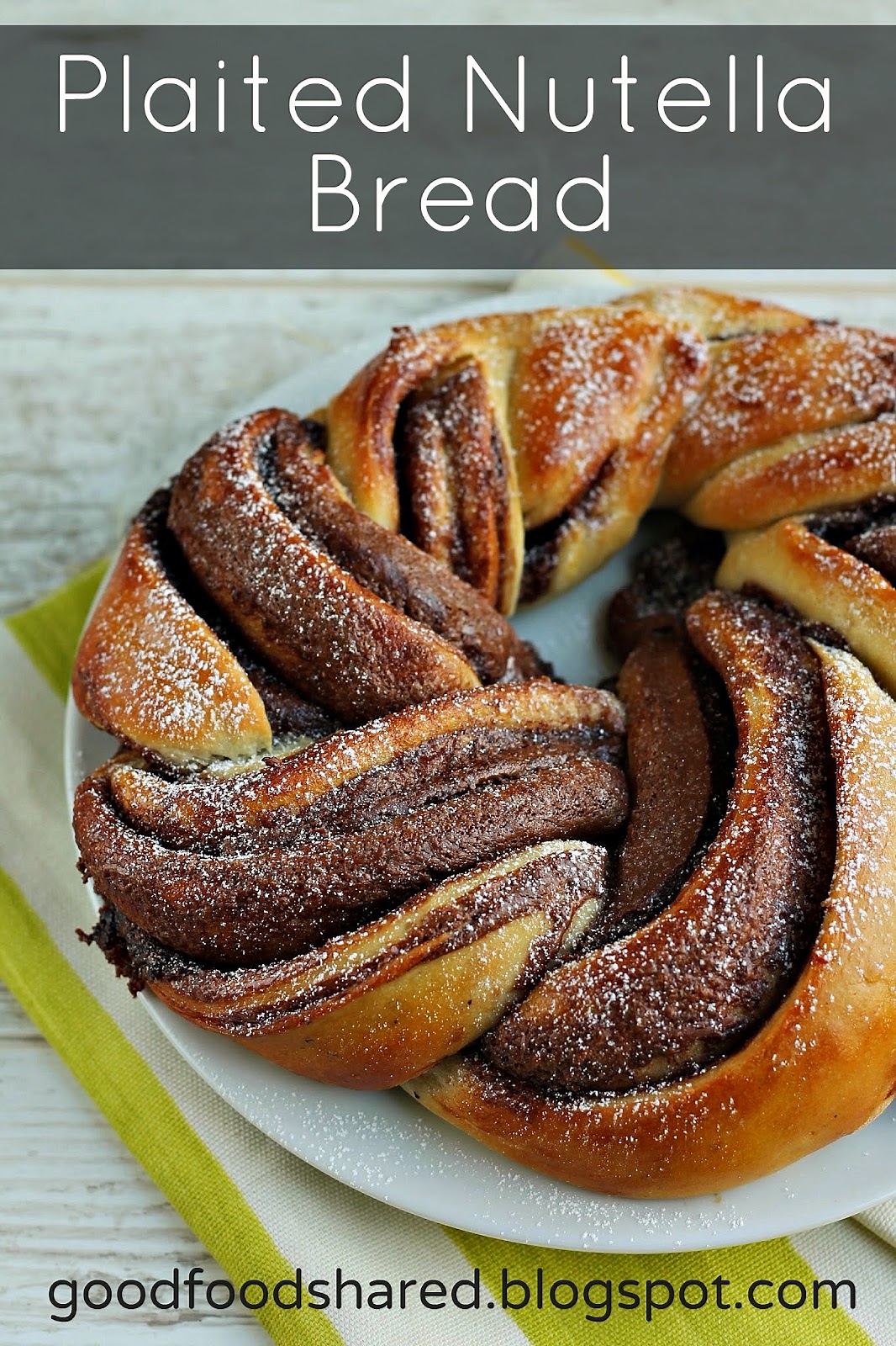 Good Food, Shared: Nutella Bread with Tutorial
