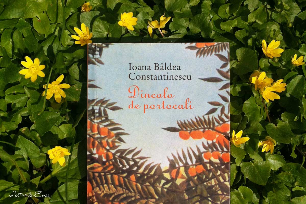 Dincolo de portocali – Ioana Bâldea Constantinescu | Lecturile Emei