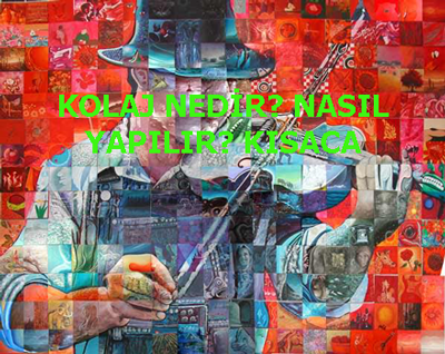 KOLAJ NEDİR? NASIL YAPILIR? KISACA