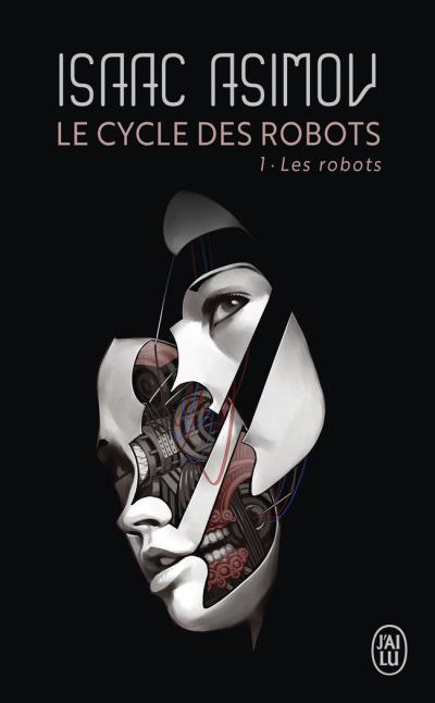 Le Cycle des Robots : 1. Les Robots - Isaac Asimov