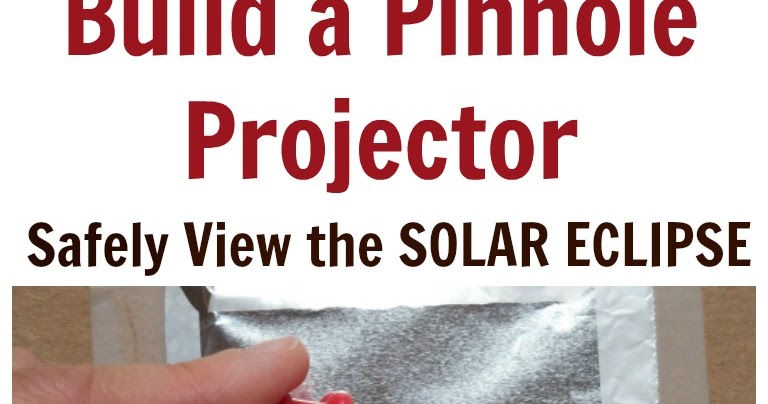 Share it! Science : Build a Pinhole Projector to View the Solar Eclipse!
