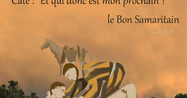 Caté : Et qui donc est mon prochain ? (le Bon Samaritain)